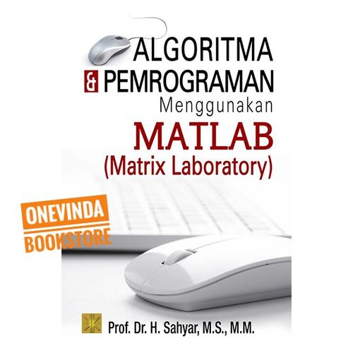 Jual BUKU ALGORITMA DAN PEMROGRAMAN MENGGUNAKAN MATLAB (MATRIX ... Jual BUKU ALGORITMA DAN PEMROGRAMAN MENGGUNAKAN MATLAB (MATRIX ...