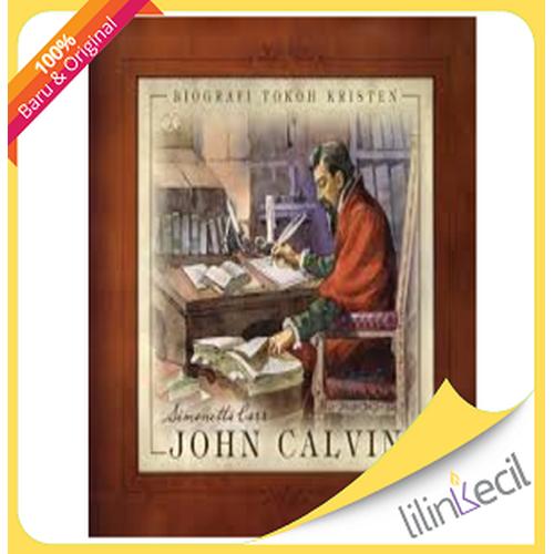 Jual Biografi Tokoh Kristen : John Calvin (Simonetta Carr) - Jakarta ...