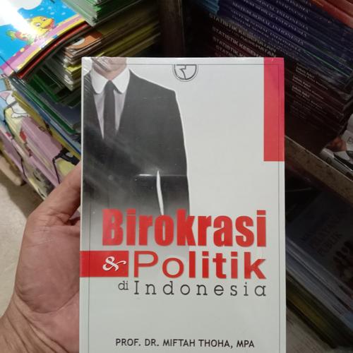 Jual buku birokrasi dan politik di Indonesia-Prof DR Miftah Thoha ...
