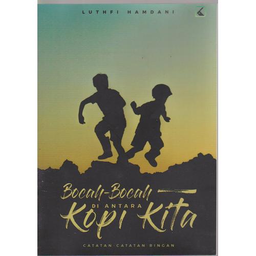 Jual Bocah-bocah di antara Kopi Kita Catatan Karya Luthfi Hamdani - Kab. Bantul - jualbukusastra ...