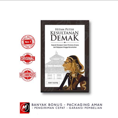 Jual Buku HITAM PUTIH KESULTANAN DEMAK Sejarah Kerajaan Islam Pertama di Ja - Kab. Bantul ...