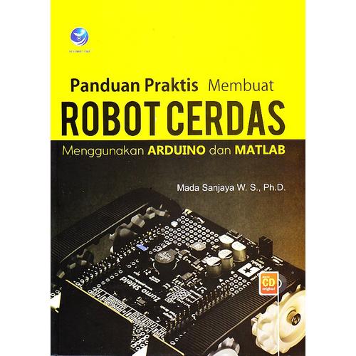 Jual Panduan Praktis Membuat Robot Cerdas Menggunakan Arduino Dan Matlab+CD - Kota Tangerang ...