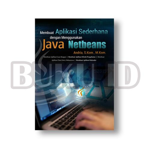 Jual Buku Membuat Aplikasi Sederhana Dengan Menggunakan Java Netbeans ...