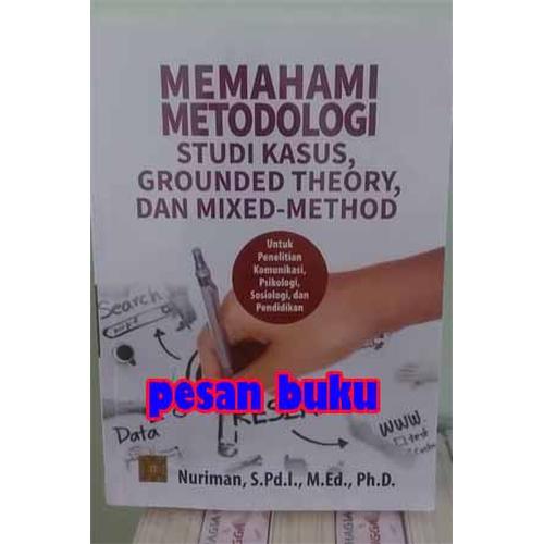 Jual Buku MEMAHAMI METODOLOGI STUDI KASUS GROUNDED THEORY DAN MIXED ...