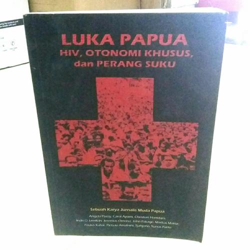 Jual LUKA PAPUA HIV.Otonomi khusus dan perang Suku - Jakarta Pusat ...