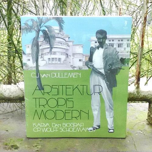 Jual ARSITEKTUR TROPIS MODERN: Biografi C. P. Wolff Schoemaker - Kota ...