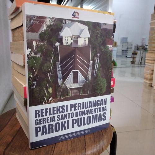 Jual REFLEKSI PERJUANGAN GEREJA SANTO BONAVENTURA PAROKI PULOMAS ...