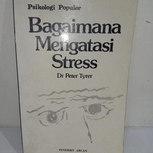 Jual BUKU ORIGINAL BAGAIMANA MENGATASI STRESS.KARANGAN DR PETER TYRER ...