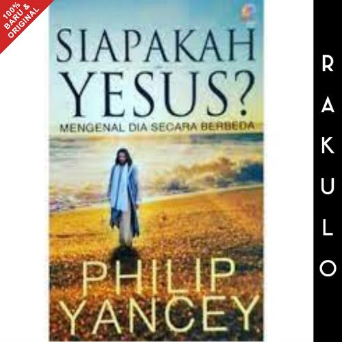 Jual Buku Siapakah Yesus? - Philip Yancey - Jakarta Barat - Rakulo ... Jual Buku Siapakah Yesus? - Philip Yancey - Jakarta Barat - Rakulo ...