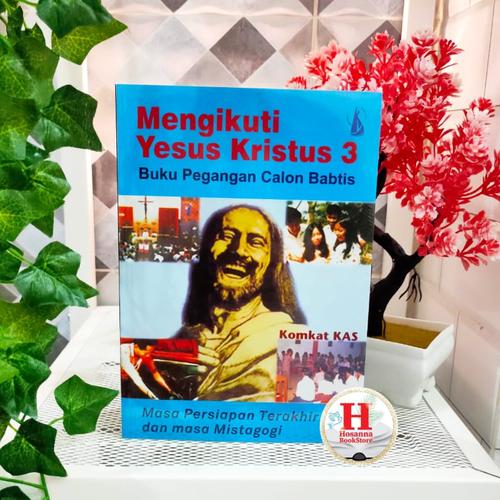 Jual MENGIKUTI YESUS Kristus 3 - Buku Pegangan Calon Baptis Masa Persiapan - Kota Bekasi ...