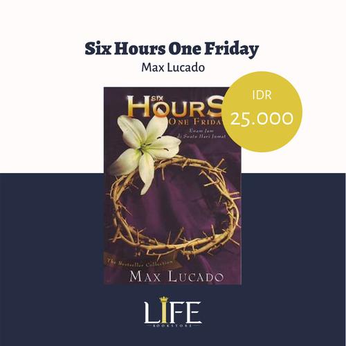 Jual Six Hours One Friday ( Indo ) - Max Lucado - Jakarta Selatan ...