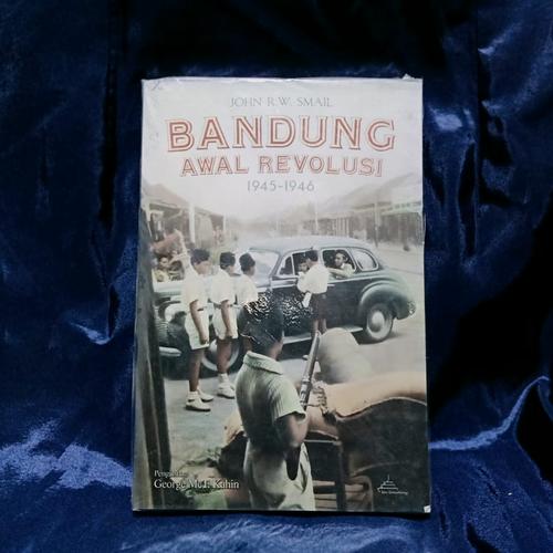 Jual Bandung Awal Revolusi 1945-1946 - John R. Smail - Jakarta Selatan ...