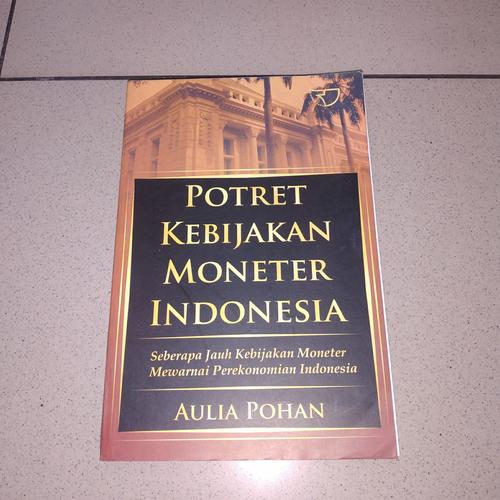 Jual BUKU AULIA POHAN - POTRET KEBIJAKAN MONETER INDONESIA - Jakarta ...
