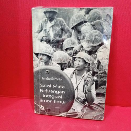 Jual Saksi mata perjuamgan integrasi timor timor Hendro subroto ...