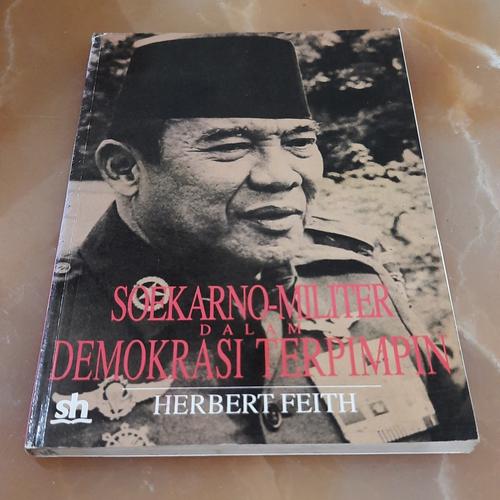 Jual Soekarno-Militer dalam Demokrasi Terpimpin Herbert Feith - Jakarta ...