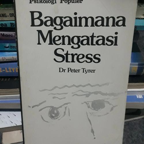 Jual Bagaimana mengatasi stress by Dr Peter Tyrer - Kab. Bantul - Finco ...
