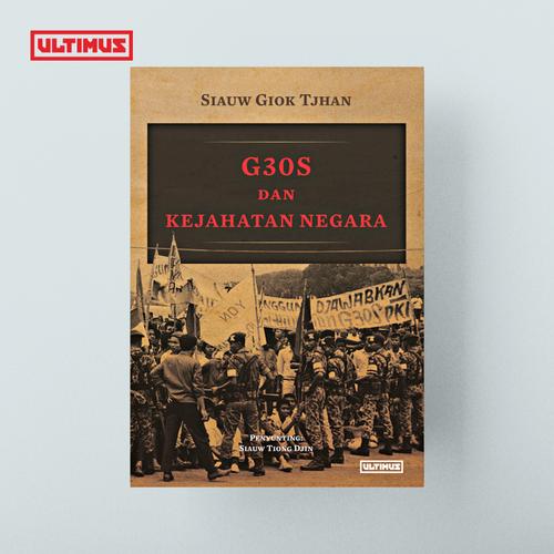 Jual G30S DAN KEJAHATAN NEGARA | Siauw Giok Tjhan, cetakan kedua, 2021 ...
