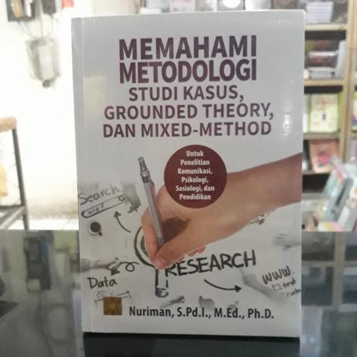 Jual memahami metodologi studi kasus grounded theory dan mixed-method ...