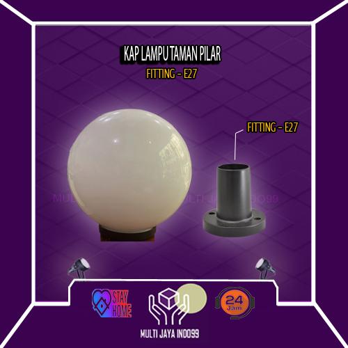 Jual KAP LAMPU TAMAN PILAR MODEL BULAT ACRYLIC / LAMPU PAGAR E27 ...