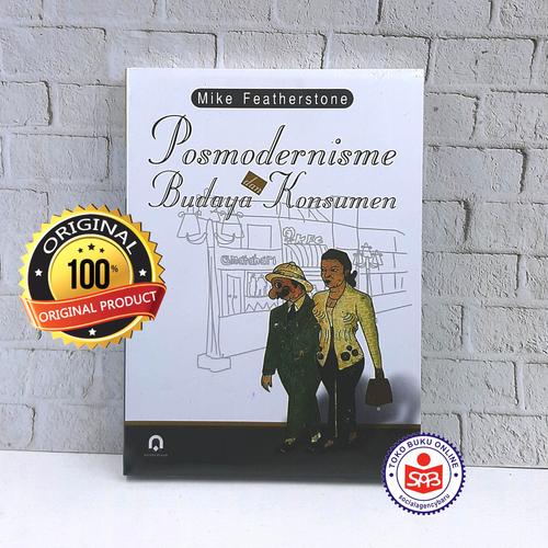 Jual Postmodernisme dan Budaya Konsumen - Mike Featherstone - Kab ...