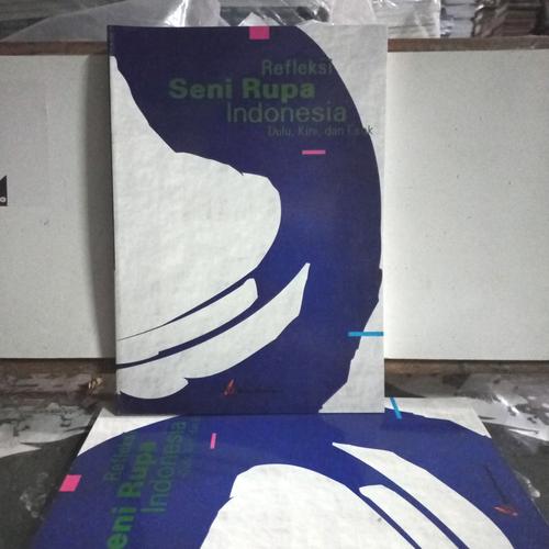 Jual Buku Seni - Refleksi Seni Rupa Indonesia (Dulu, Kini dan Esok ...