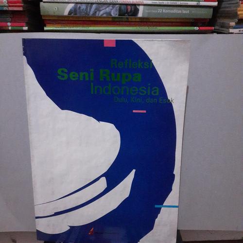 Jual Refleksi SENI RUPA INDONESIA DULU KINI DAN ESOK - Jakarta Barat ...