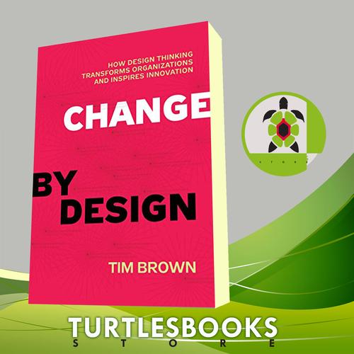 Jual Change by Design: How Design Thinking Transforms Organizations and ...