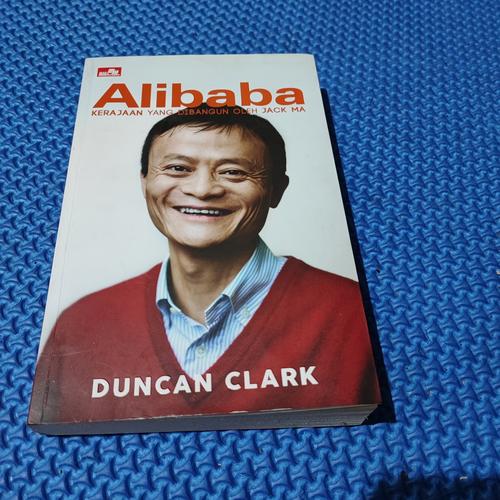 Jual ALI BABA KERAJAAN YANG DIBANGUN OLEH JACK MA - DUNCAN CLARK - Kota ...