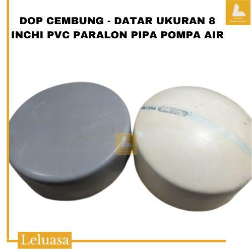 Jual DOP CEMBUNG - DATAR UKURAN 8 INCHI PVC PARALON PIPA POMPA AIR ...