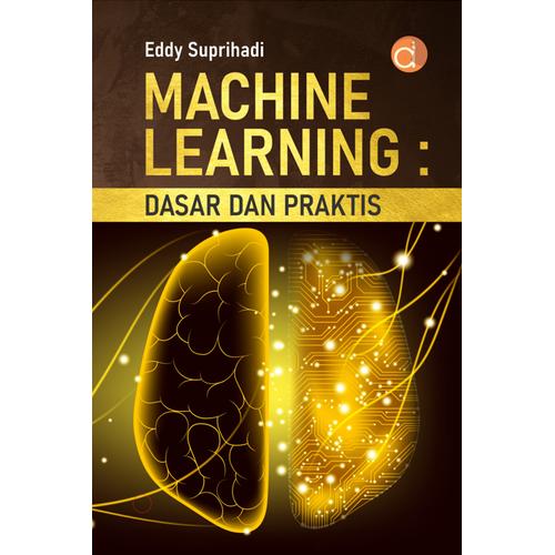 Jual Buku Machine Learning: Dasar dan Praktis (Eddy Suprihadi) - Kota ...