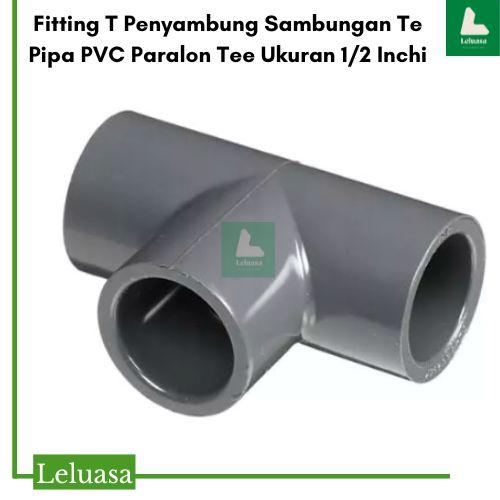 Jual Fitting T Penyambung Sambungan Te Pipa PVC Paralon Tee Ukuran 1/2 ...