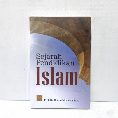 Jual SEJARAH PENDIDIKAN ISLAM Prof. DR. H. Abuddin Nata. ORIGINAL ...