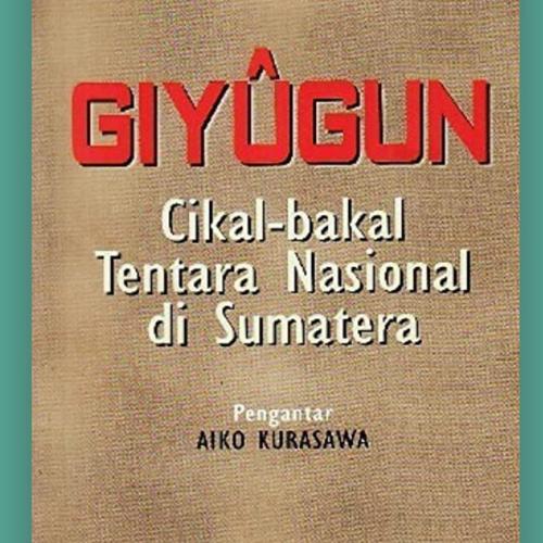Jual Giyugun Cikal Bakal Tentara Nasional di Sumatera Buku Sejarah ...