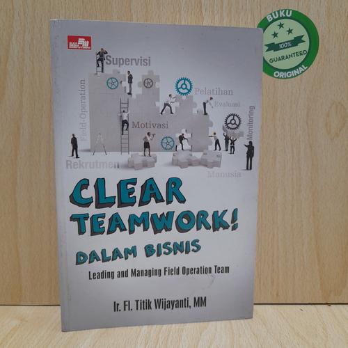 Jual CLEAR TEAMWORK! DALAM BISNIS.oleh :Ir.Fi.TITIKWIJAYANTI.MM ...