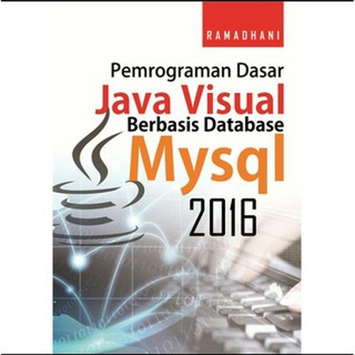Jual Buku Pemrograman Dasar Java Visual Berbasis MYSQL 2016 - ORI - Kab ...