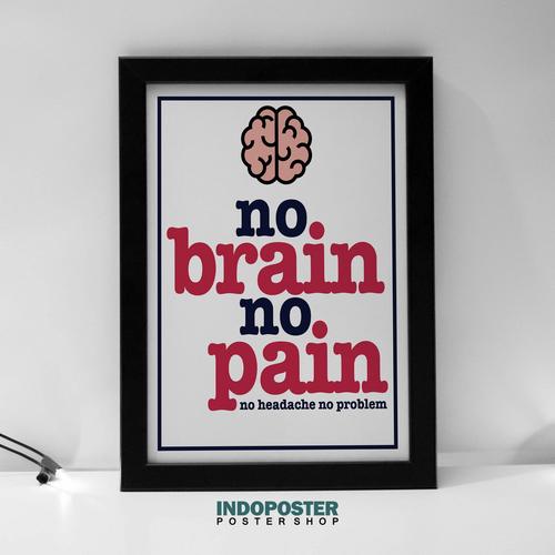 Jual Poster Demotivate Funny Quotes No Brain No Pain A4 30x20cm - 1 ...