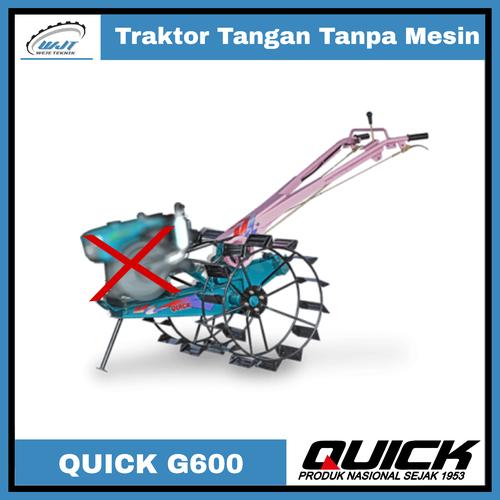 Jual TRAKTOR TANGAN QUICK G600 TANPA MESIN - Kab. Cilacap - WEJE Teknik | Tokopedia