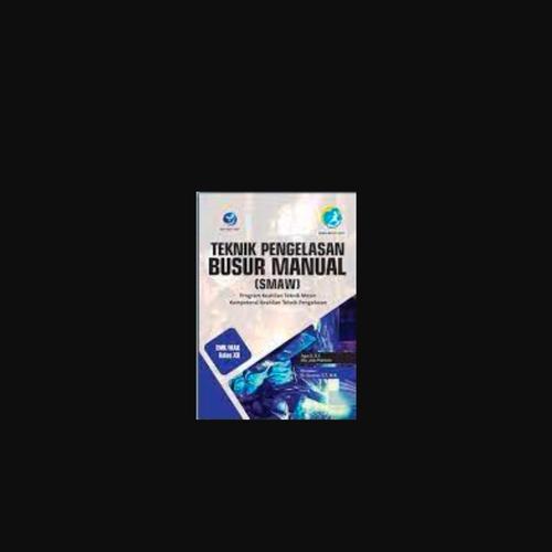 Jual Teknik Pengelasan Busur Manual (SMAW) SMK/MAK Kelas XII, Program ...