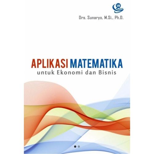 Jual Buku Aplikasi Matematika untuk Ekonomi dan Bisnis- UB Press - Kab. Malang - GSS Jaya Makmur ...