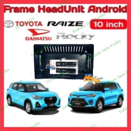 Jual Frame Head Unit Android 10 Inch Toyota RAIZE/Daihatsu ROCKY 2021 ...
