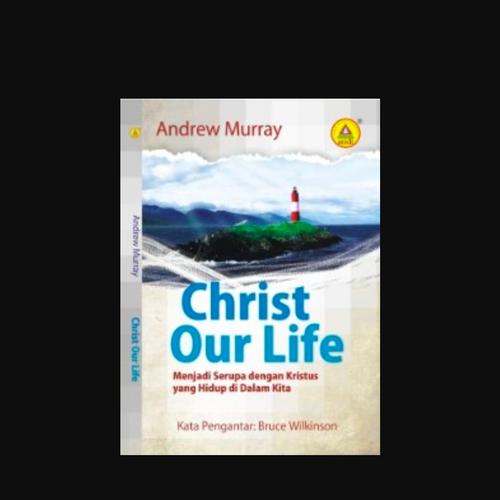Jual Christ Our Life, Menjadi Serupa Dengan Kristus Yang Hidup Di Dalam ...