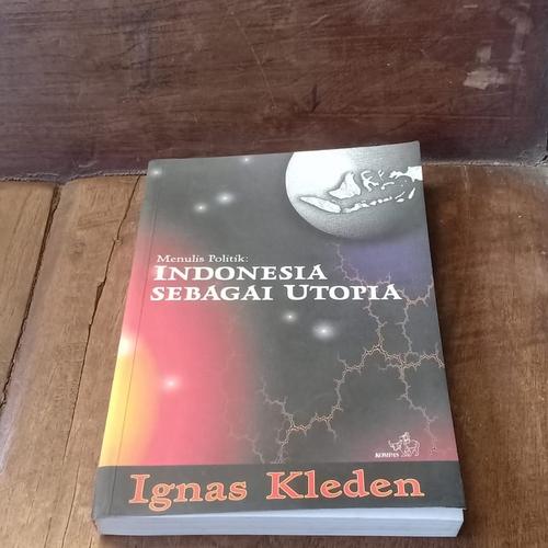 Jual Menulis politik: Indonesia sebagai utopia - Ignas kleden - Jakarta ...