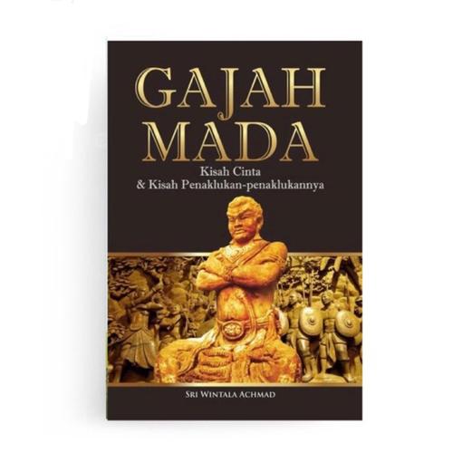 Jual BUKU GAJAH MADA KISAH CINTA & KISAH PENAKLUKAN PENAKLUKANNYA - Kab ...