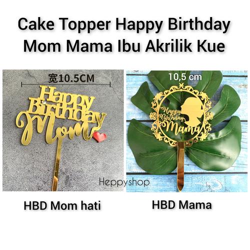Jual Cake Topper Happy Birthday Mom Mama Ibu Akrilik Kue - HBD Mama ...
