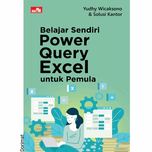 Jual Buku Belajar Sendiri Power Query Excel Untuk Pemula - Yudhy ... Jual Buku Belajar Sendiri Power Query Excel Untuk Pemula - Yudhy ...