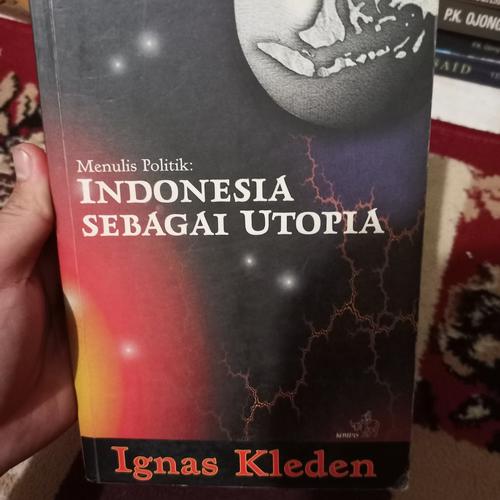 Jual Menulis politik INDONESIA SEBAGAI UTOPIA Ignas Kleden - Jakarta ...