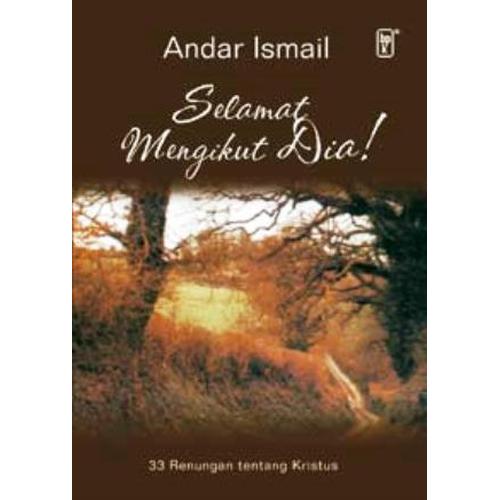 Jual SELAMAT MENGIKUT DIA! , 33 Renungan tentang Kristus , Andar Ismail ...