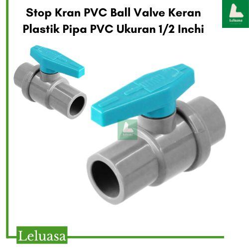 Jual Stop Kran PVC Ball Valve Keran Plastik Pipa PVC Ukuran 1/2 Inchi ...