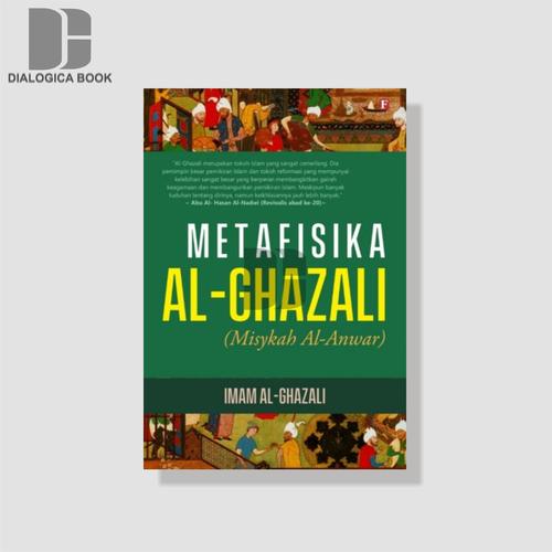 Jual Metafisika Al-Ghazali (Misykah Al-Anwar) - Imam Al-Ghazali - Kab ...