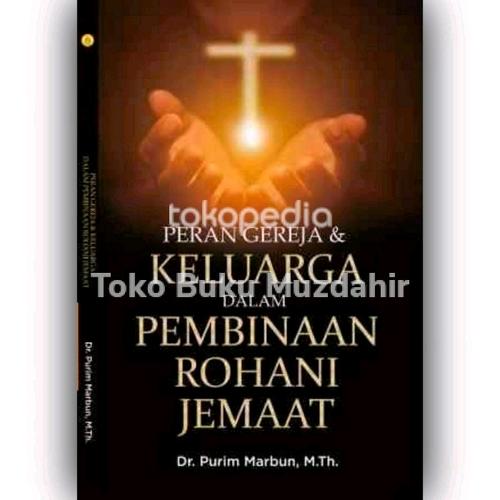 Jual Buku Rohani Peran Gereja dan Keluarga dalam Pembinaan Rohani Jemaat - Kota Bandung - Buku ...